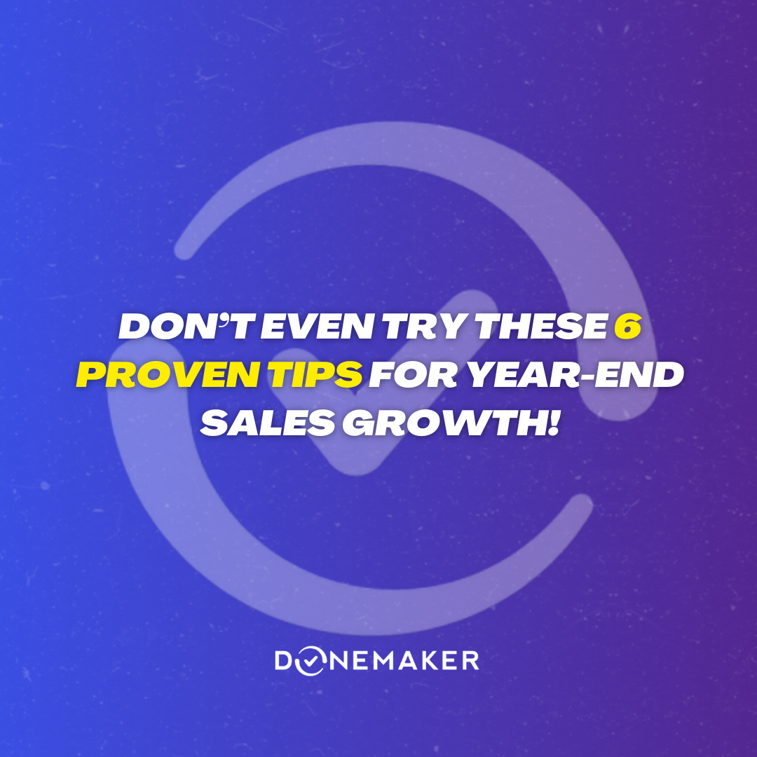 Don't Even Try These 6 Proven Tips for Year-End Sales Growth! - DoneMaker