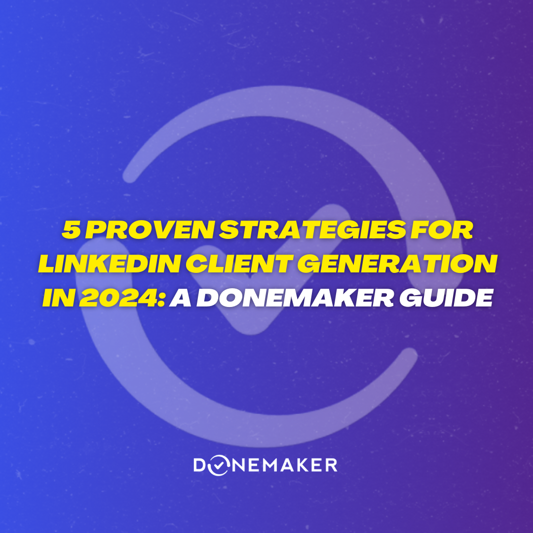 5 Proven Strategies for LinkedIn Client Generation in 2024: A DoneMaker Guide