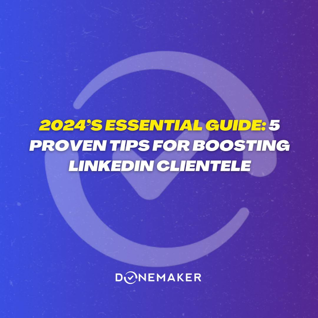 2024's Essential Guide: 5 Proven Tips for Boosting LinkedIn Clientele - DoneMaker