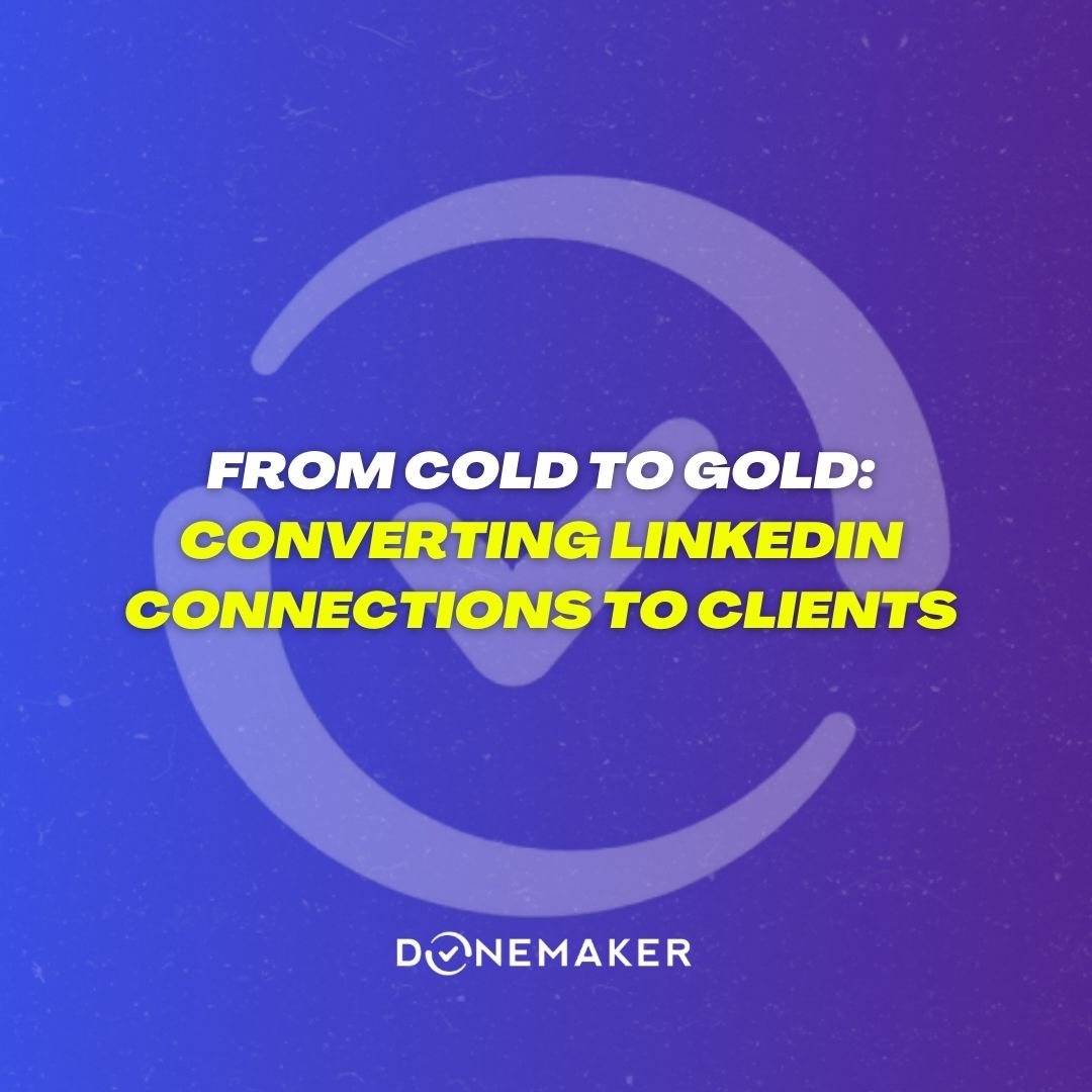From Cold to Gold: Converting LinkedIn Connections to Clients in 2025