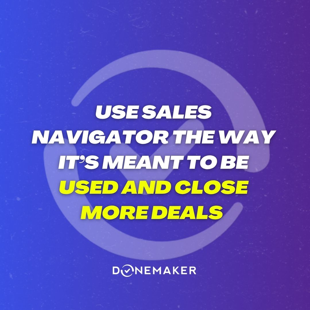 Use Sales Navigator the Way It’s Meant to Be Used and Close More Deals ...